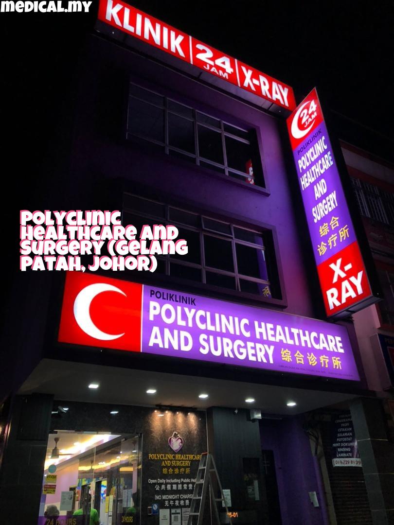 Polyclinic Healthcare And Surgery (Gelang Patah, Johor)